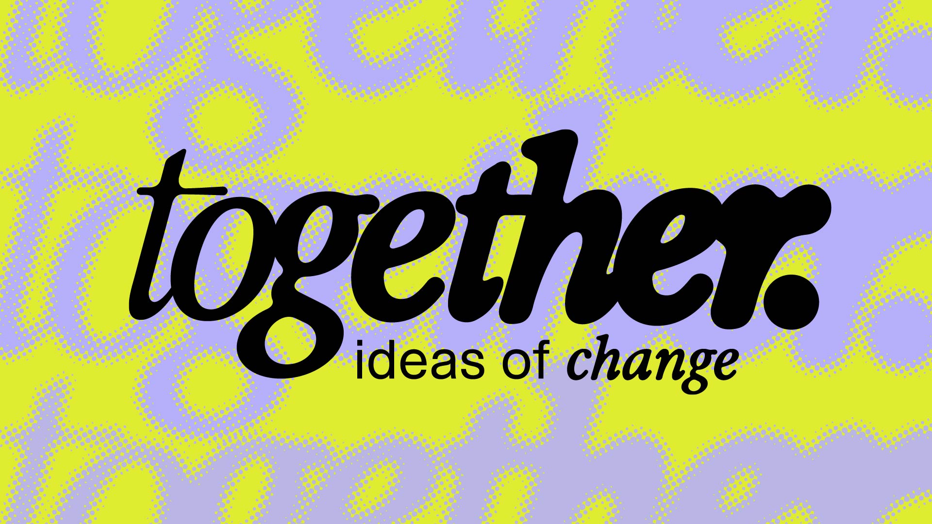 Together - Ideas of change